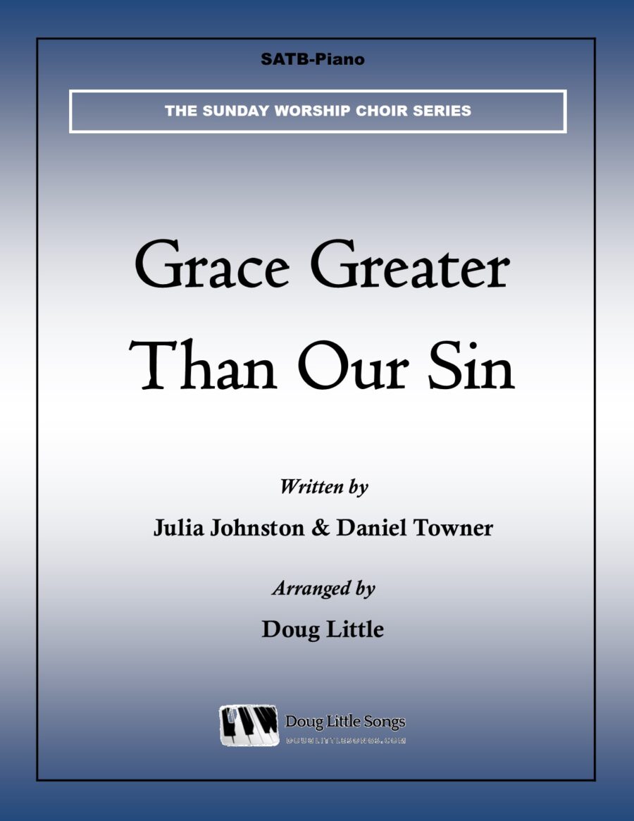 Grace Greater Than Our Sin (Choir Anthem) – Doug Little Songs